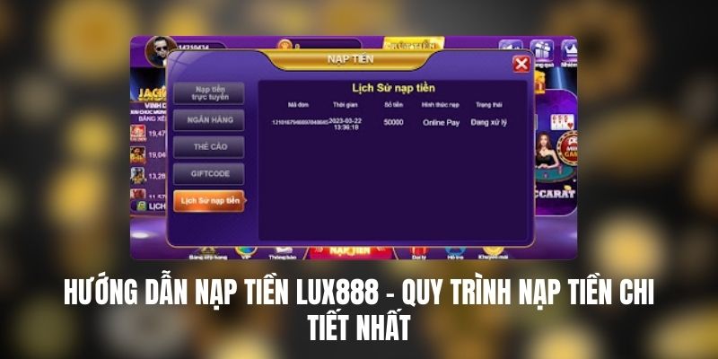 Hướng Dẫn Nạp Tiền LUX888 - Quy Trình Nạp Tiền Chi Tiết Nhất